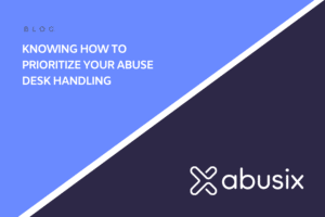 Knowing How to Prioritize Your Abuse Desk Handling