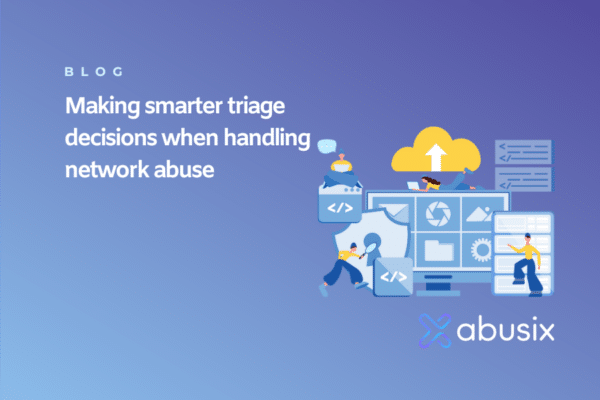 Smarter Triage Decisions Handling Network Abuse