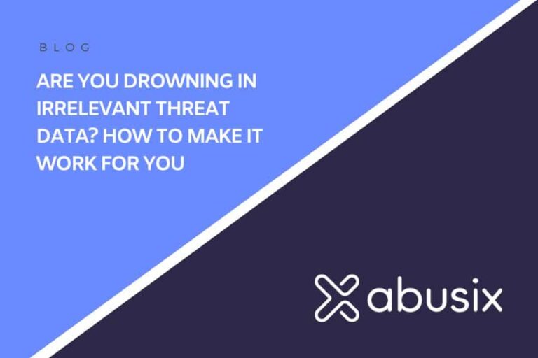Are You Drowning in Irrelevant Threat Data? How to Make It Work for You