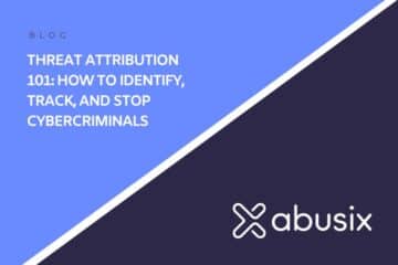 Threat Attribution 101: How to Identify, Track, and Stop Cybercriminals